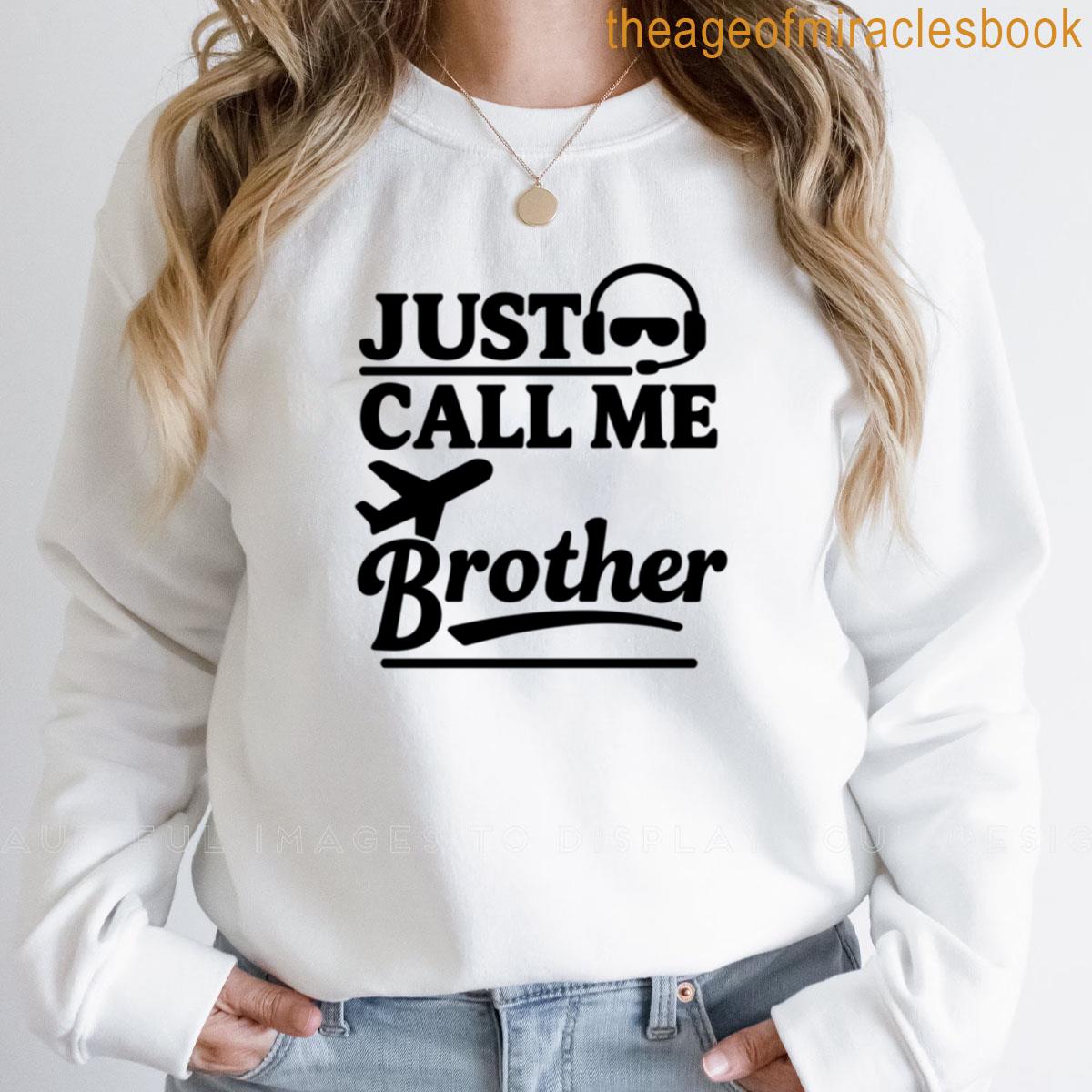 Just Call Me Brother Funny Brother Quote Tee Cool Brother Aviation ...