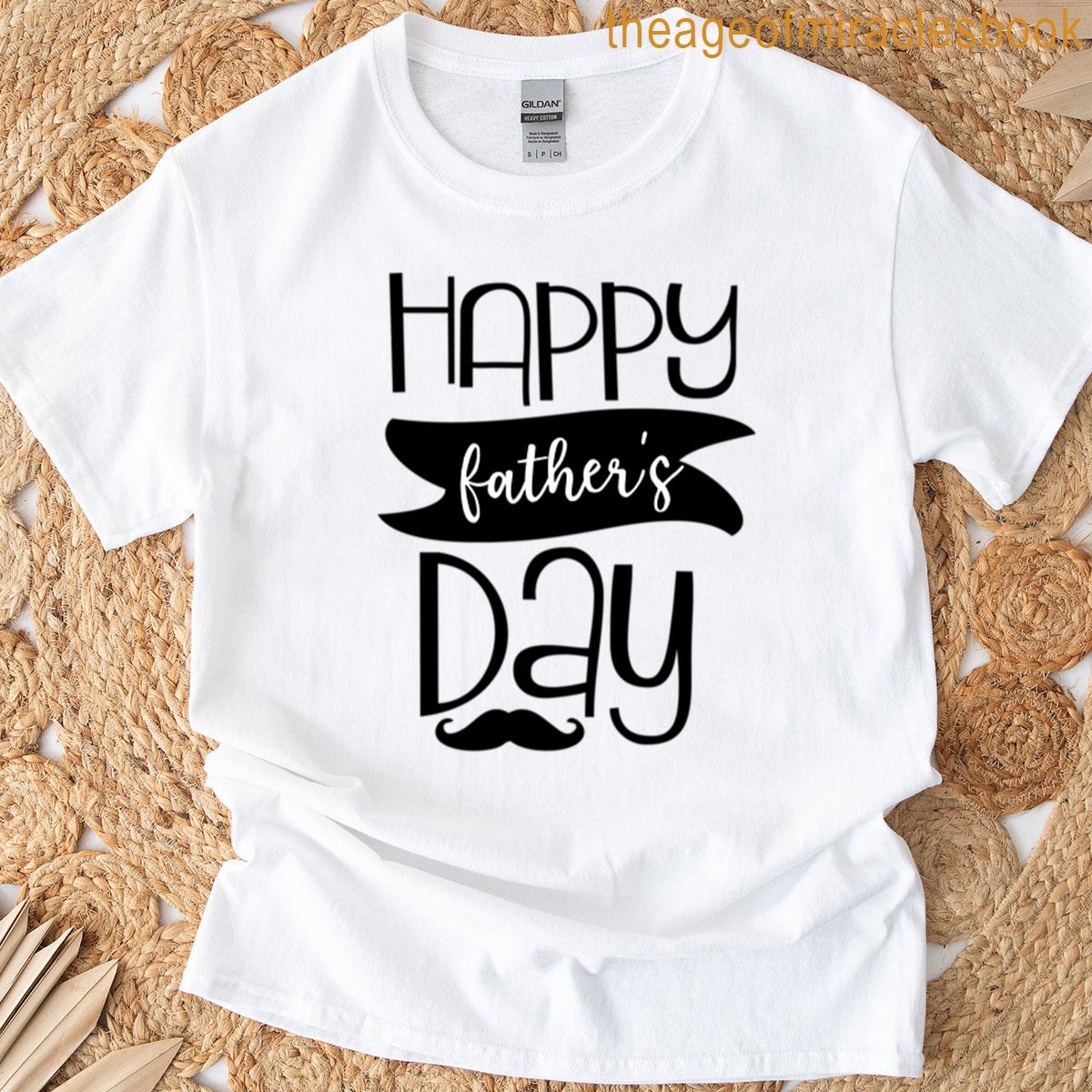 Happy Fathers Day - Fathers Day- Dad T-shirt