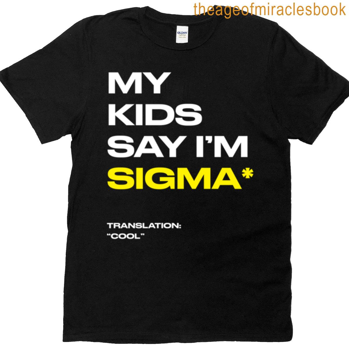 My Kids Say Im Sigma - Gen Z Slang Fathers Day T-shirt