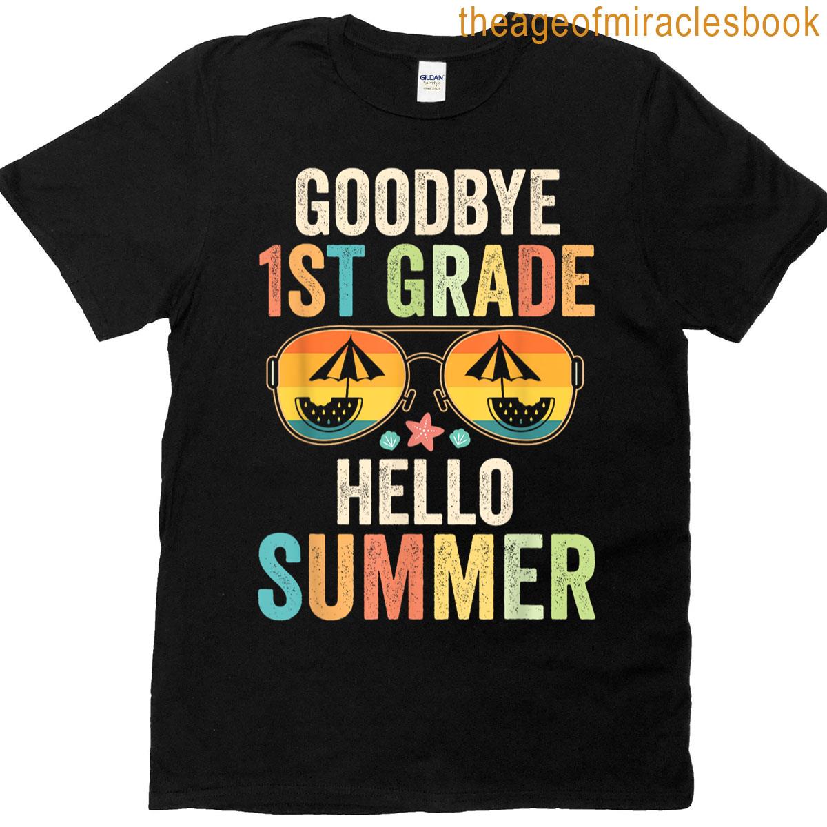 Goodbye 1st Grade Hello Summer First Grade Last Day School T-shirt