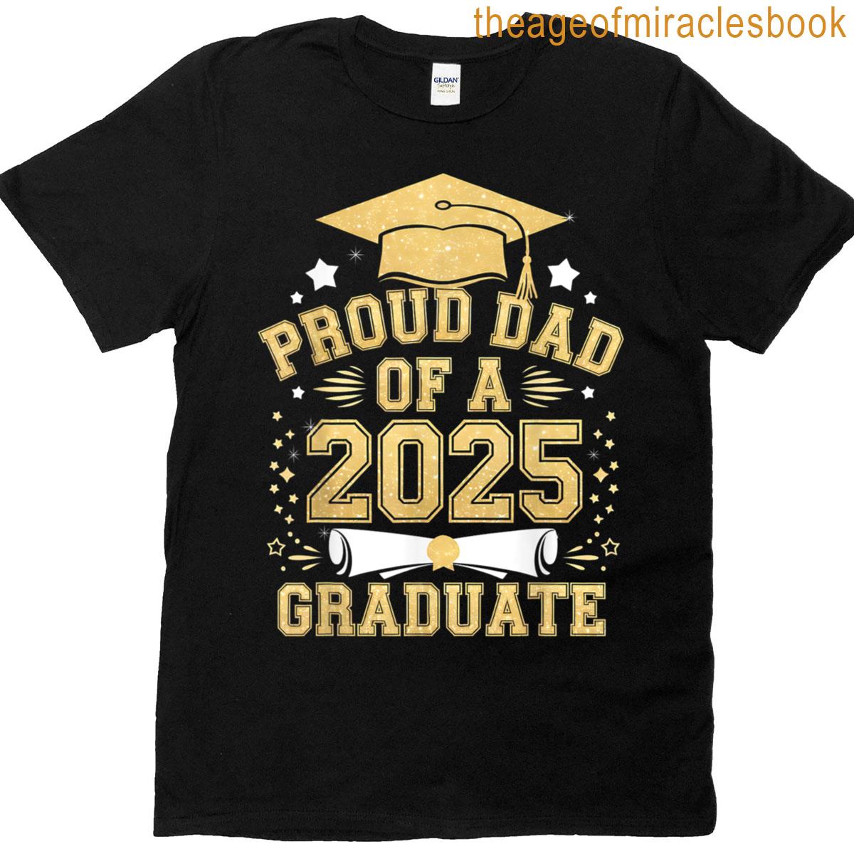 Proud Dad Of A 2025 Graduate Dad Graduation 2025 Fathers Day T-shirt