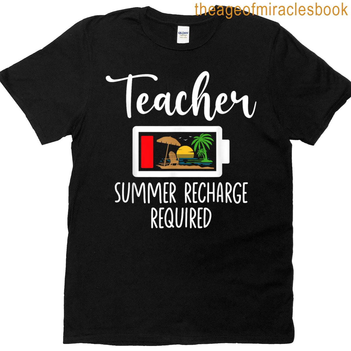 Teacher Summer Recharge Required Last Day Of School T-shirt
