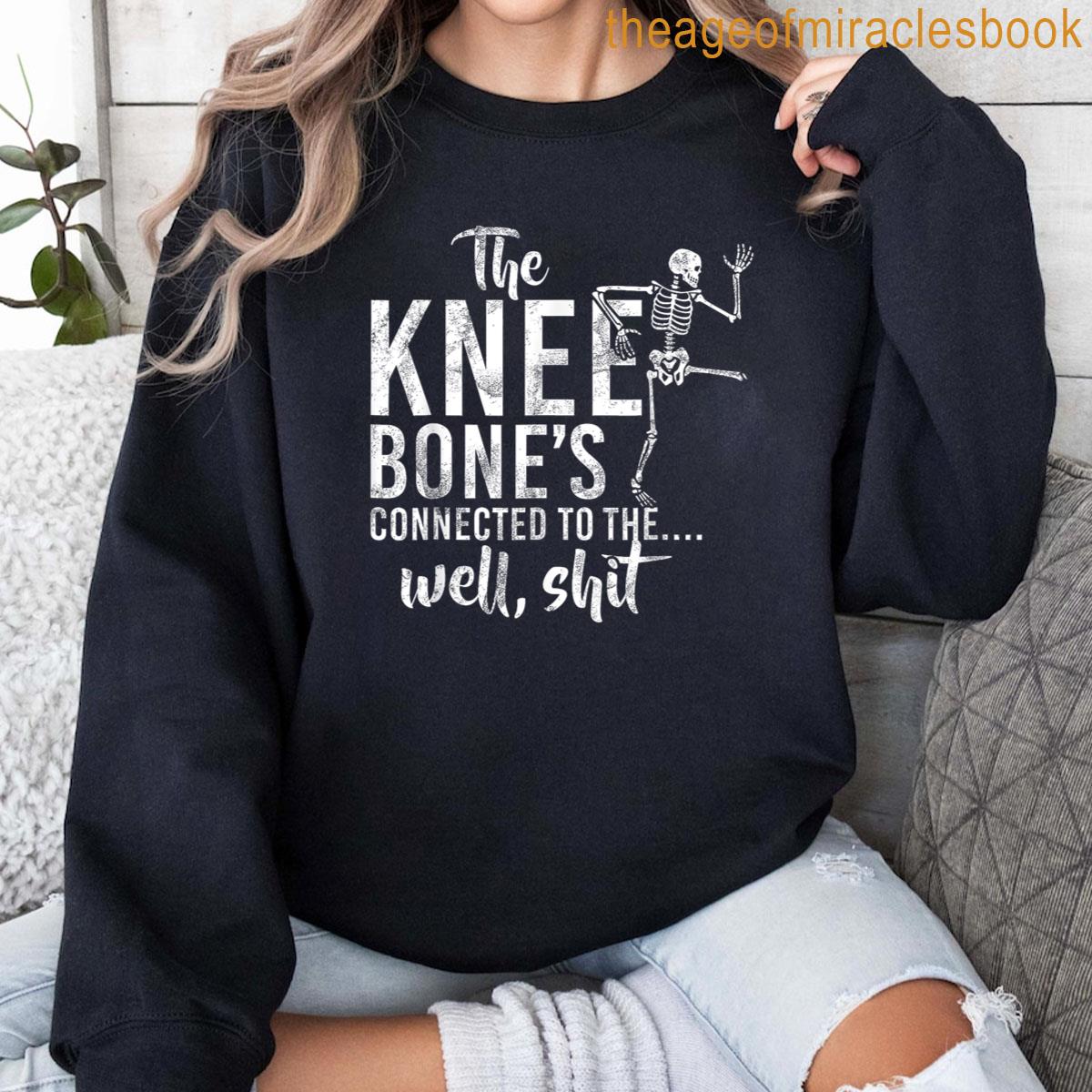 The Knee Bones Connected To The Well Shit Skeleton Meme T-shirt