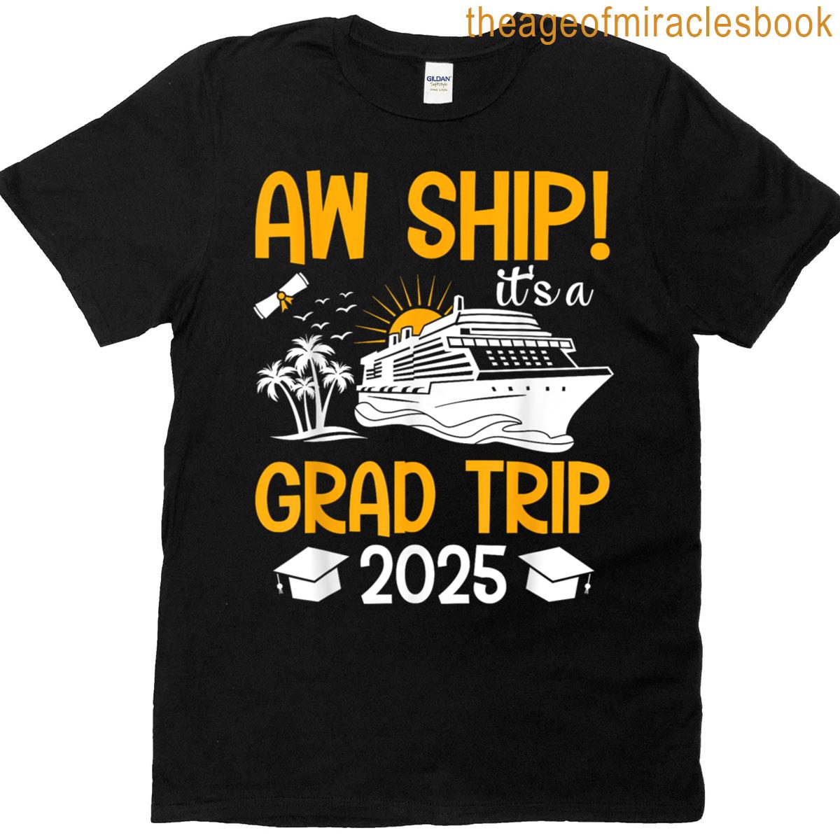 Aw Ship Its A Grad Trip 2025 Matching Graduation Cruise T-shirt