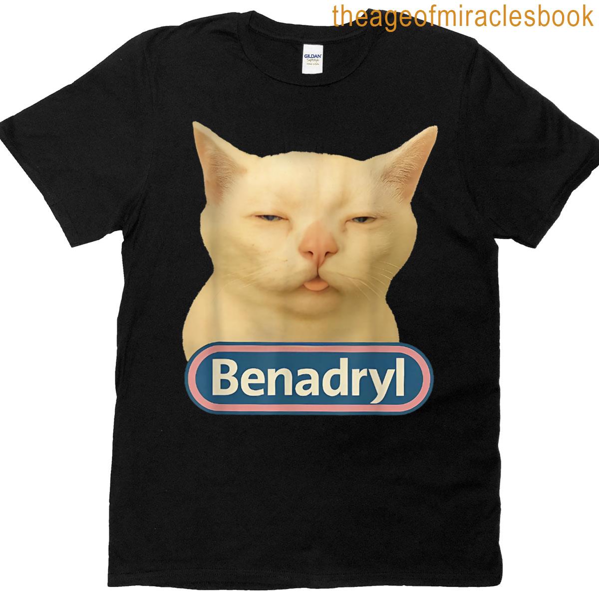 Benadryl Meme Cat Benny Cute Funny Meme Quote T-shirt
