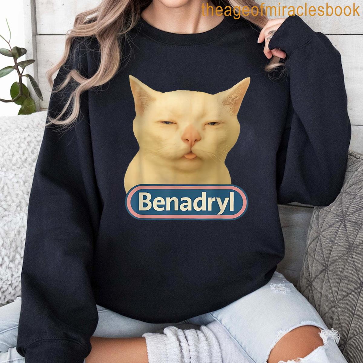 Benadryl Meme Cat Benny Cute Funny Meme Quote T-shirt