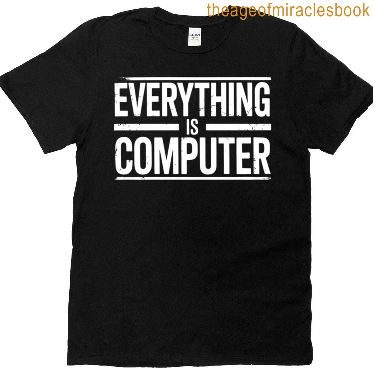 Everything Is Computer Trump Funny Meme Saying T-shirt
