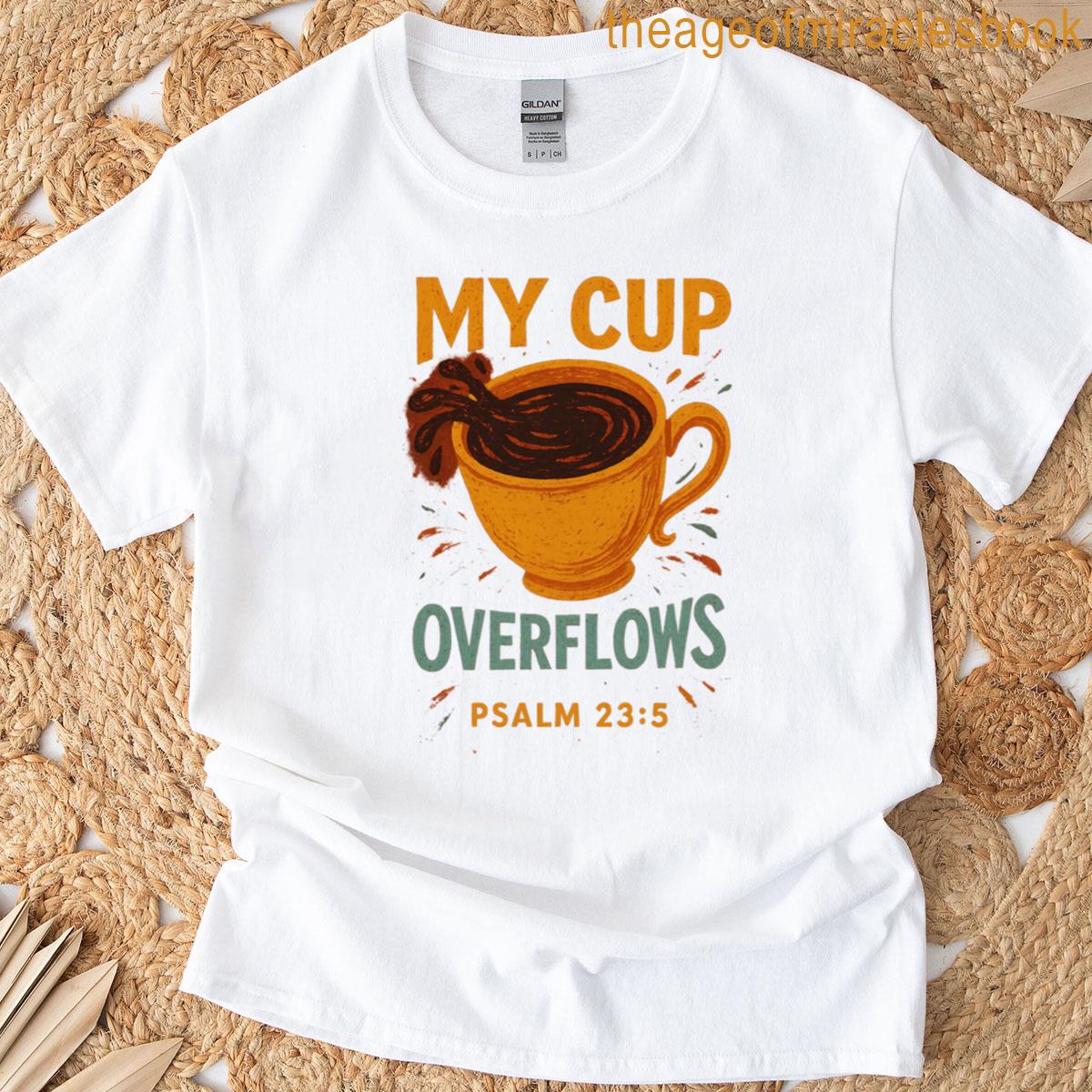 Psalm 235 My Cup Overflows Bible Verse T-shirt