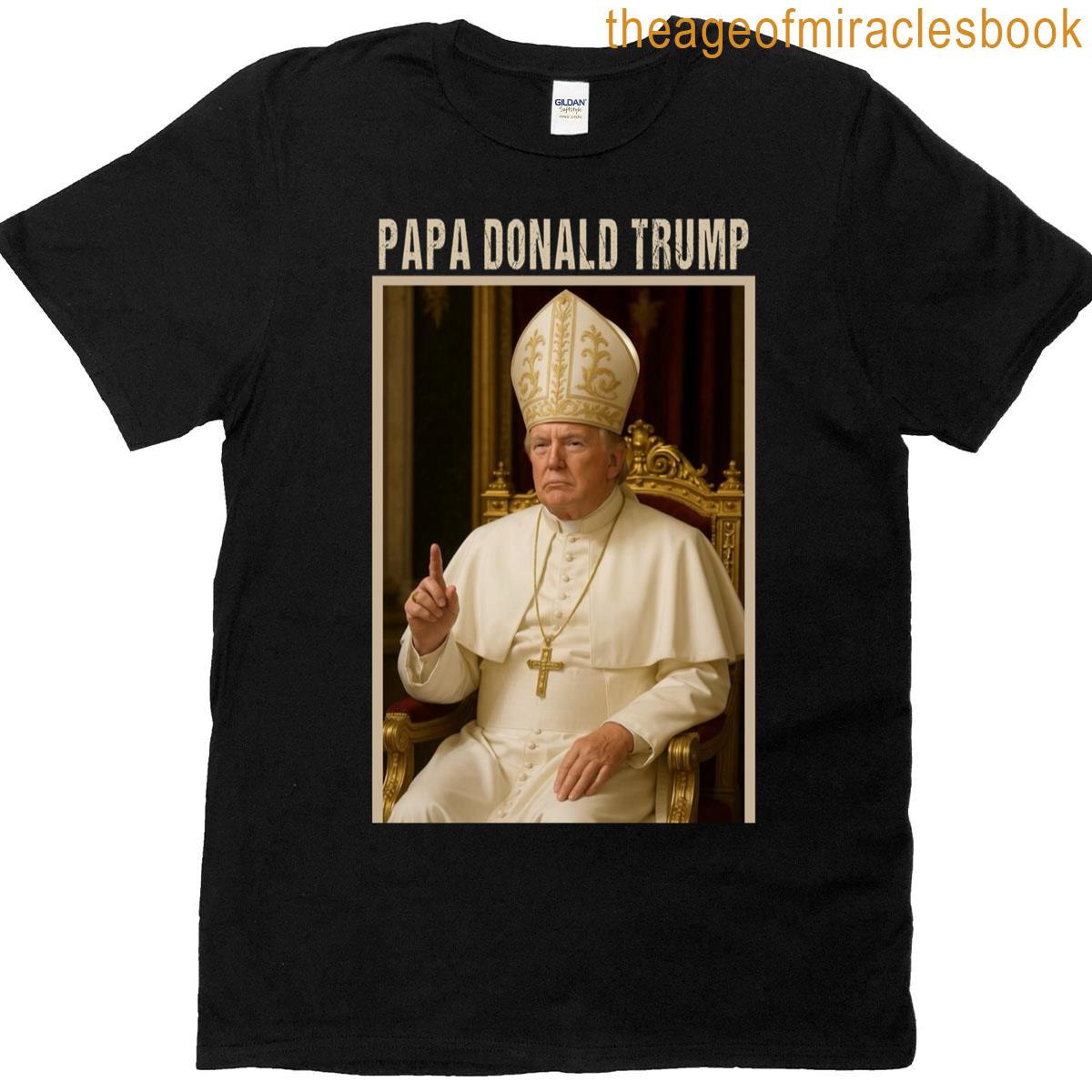 Papa Donald Trump Funny Pope President Donald Trump T-shirt