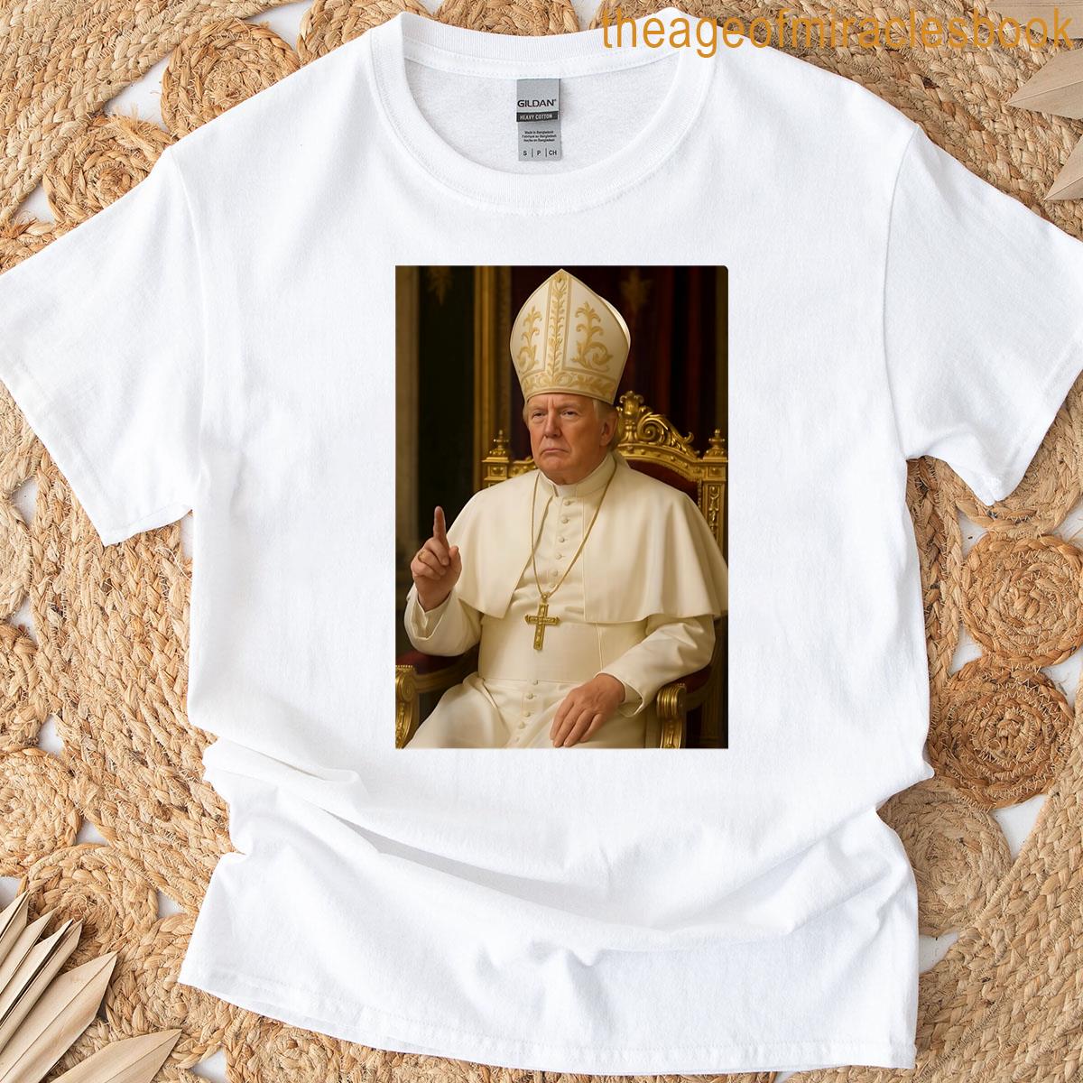 Pope Trump Funny President Trump Wants To Be The Next Pope T-shirt