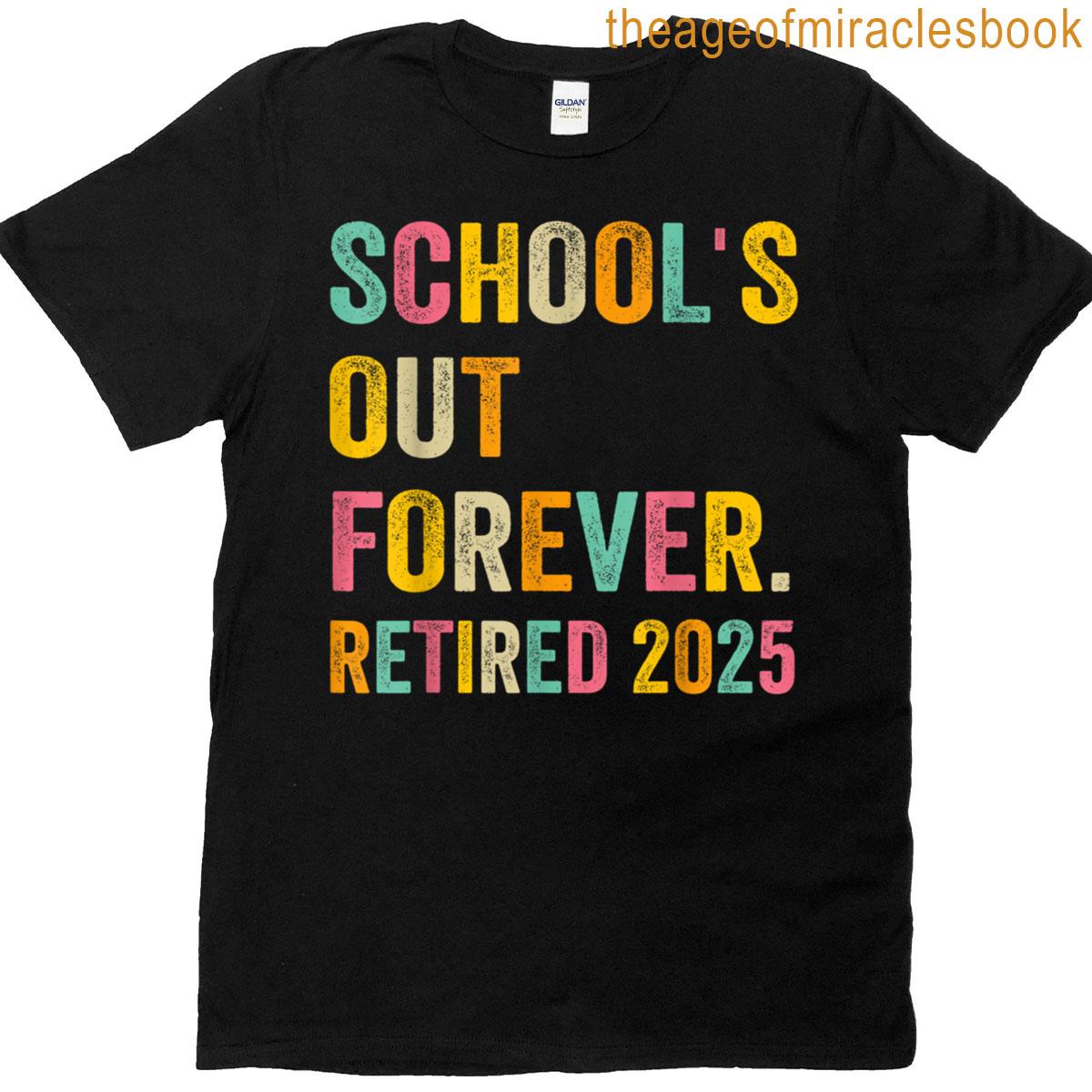 Schools Out Forever Retirement 2025 Funny Teacher Retired T-shirt