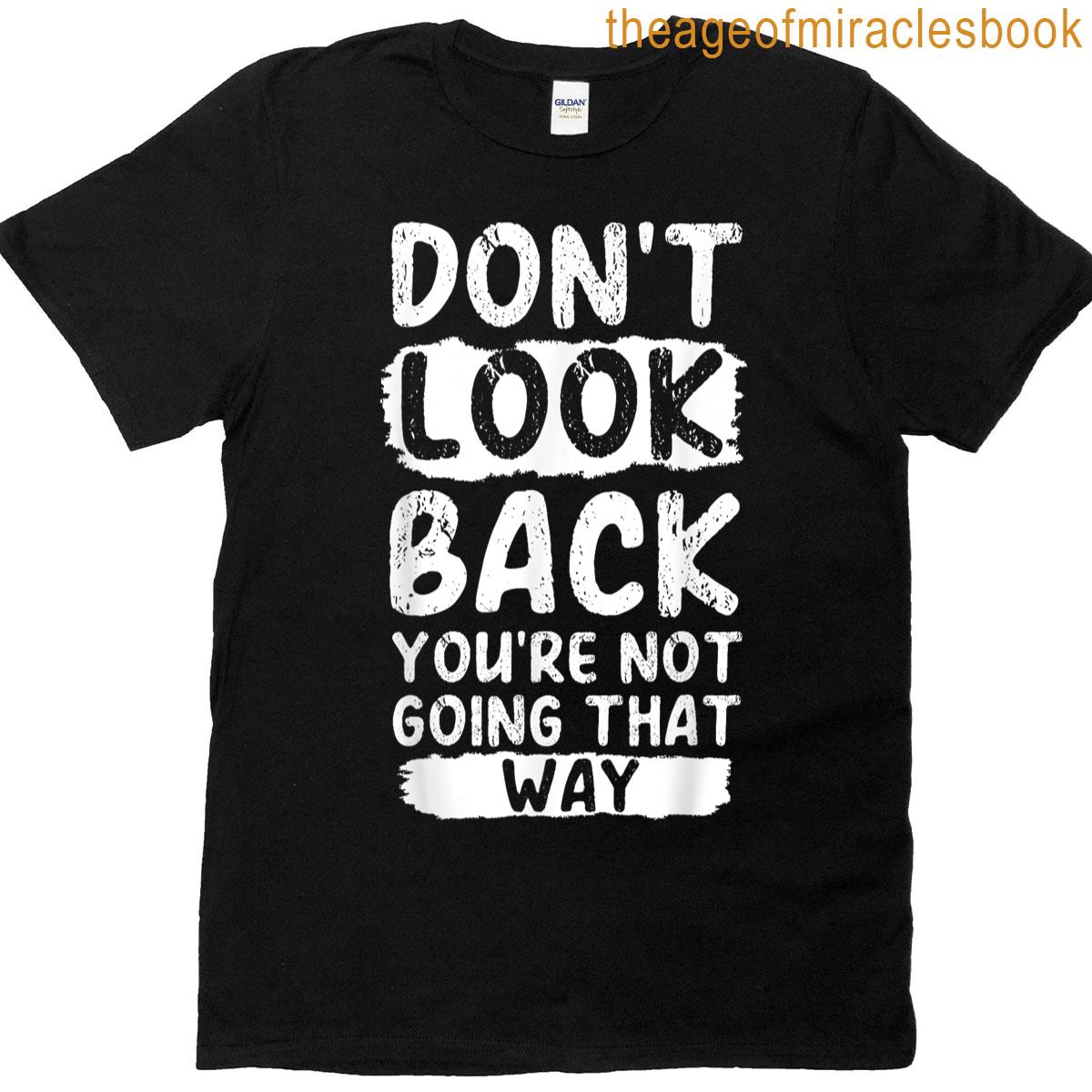 Dont Look Back Inspirational Motivational Quote T-shirt