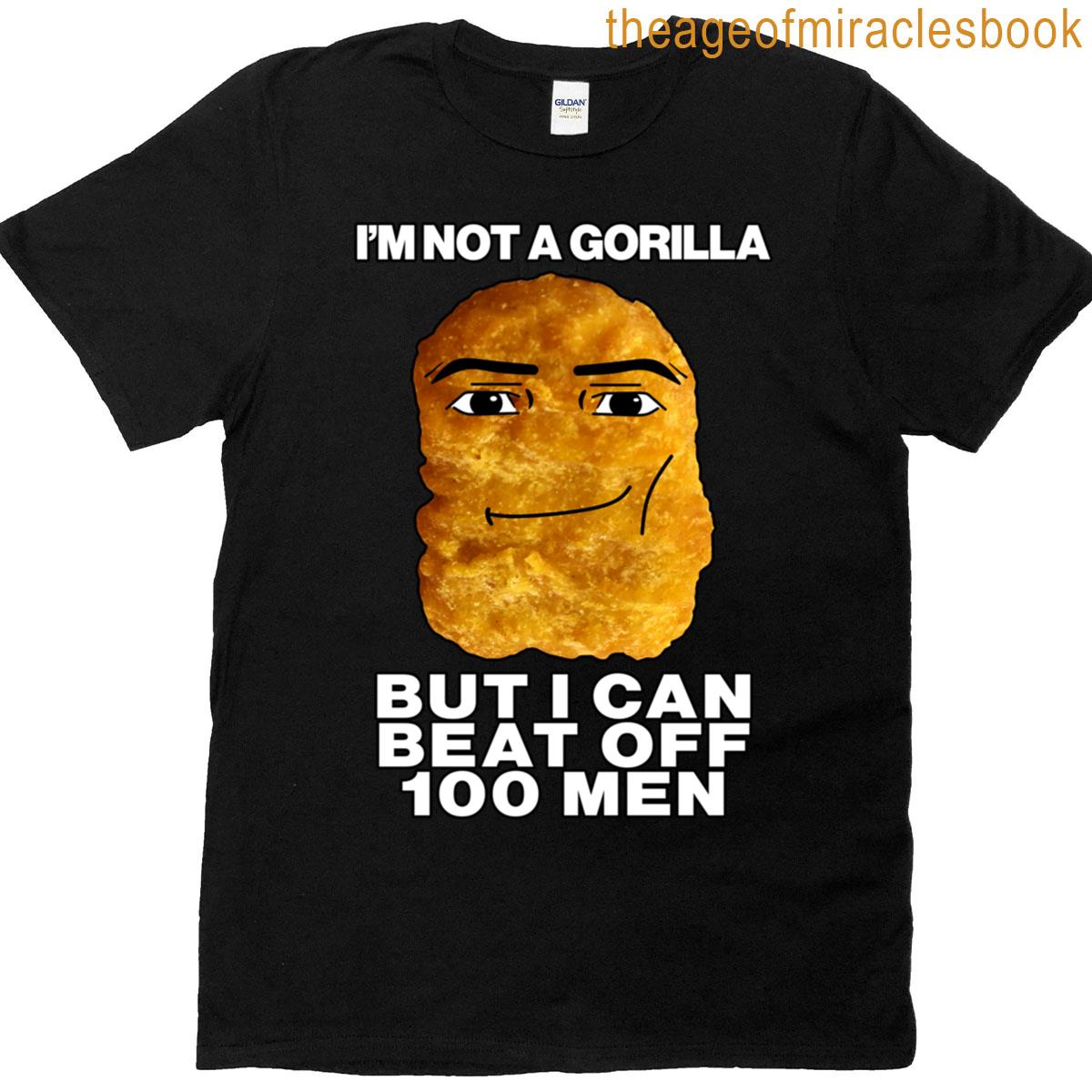 Im Not A Gorilla But I Can Beat Off 100 Men Funny Meme T-shirt