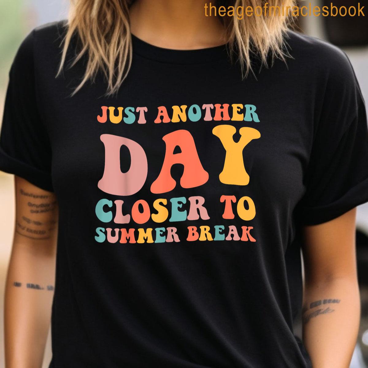 Just Another Day Closer To Summer Break Summer Vacation T-shirt