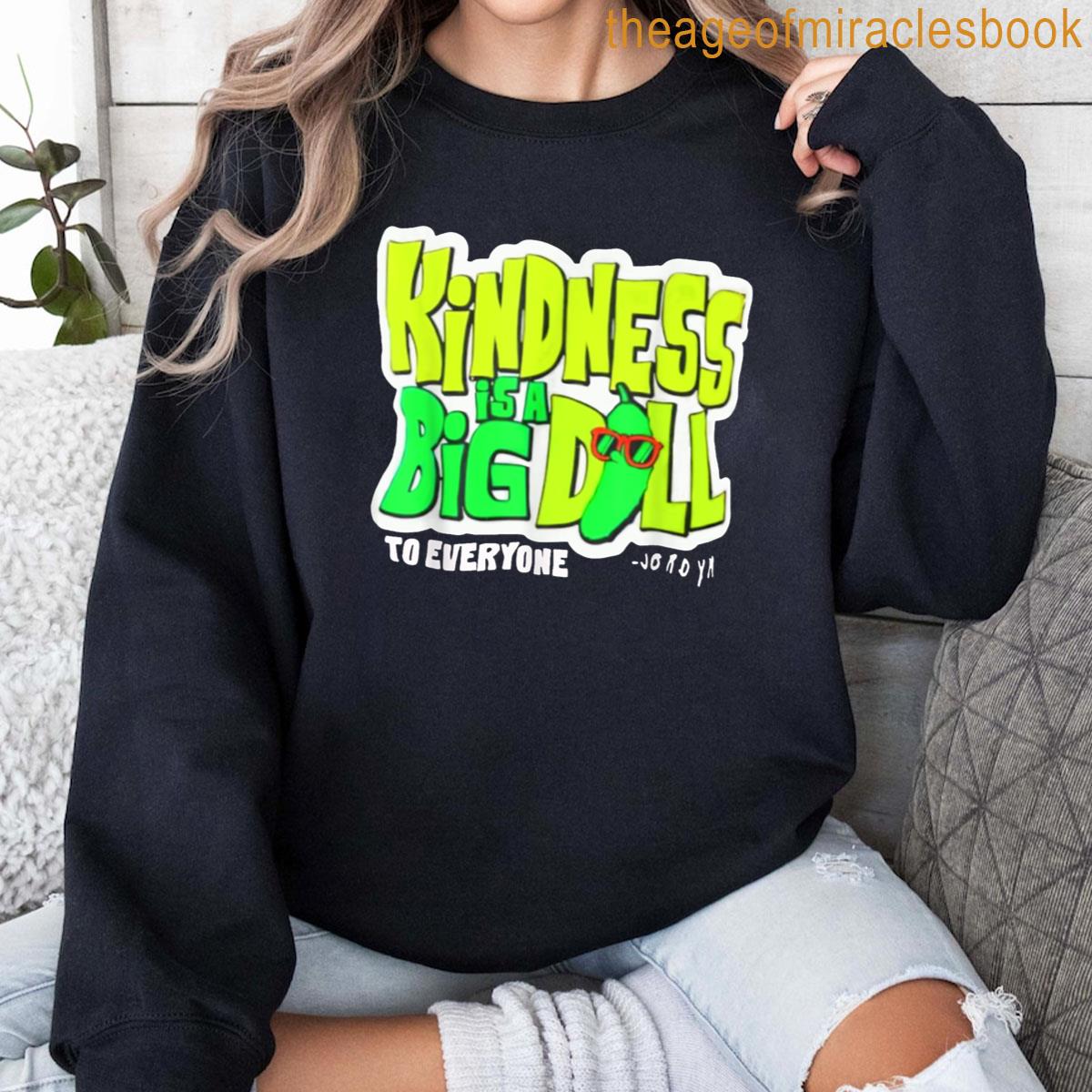 Kindness Is A Big Dill T-shirt