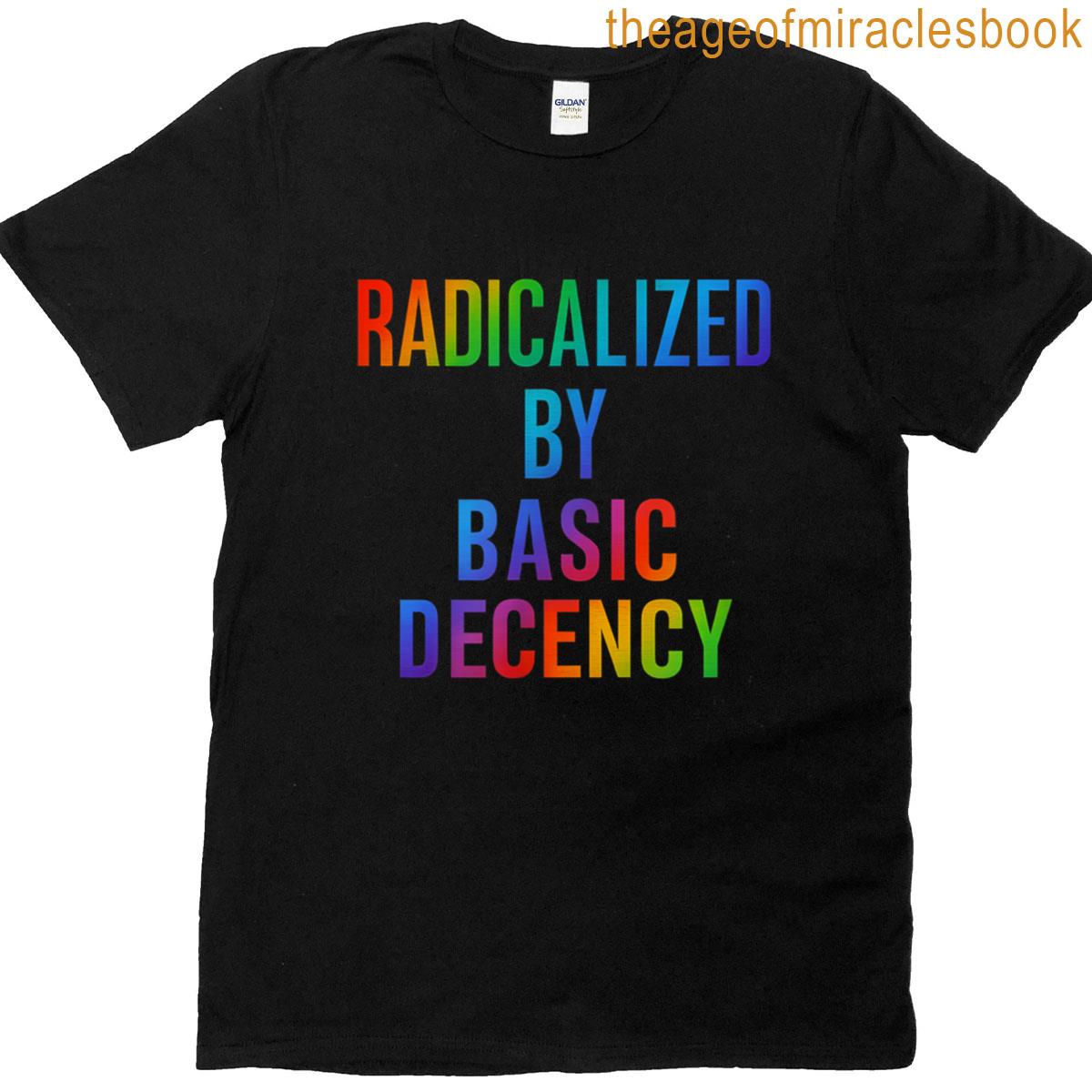 Radicalized By Basic Decency Rainbow Protest Slogan T-shirt