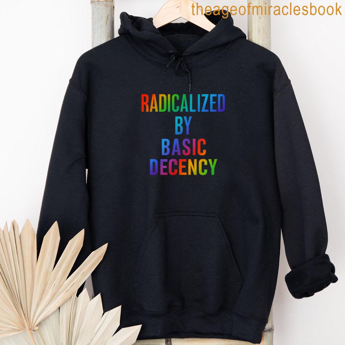 Radicalized By Basic Decency Rainbow Protest Slogan T-shirt
