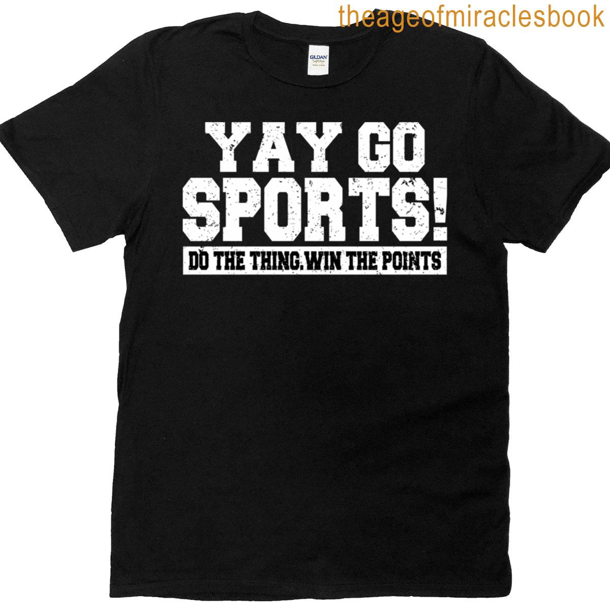 Yay Go Sports Do The Thing Win The Points T-shirt