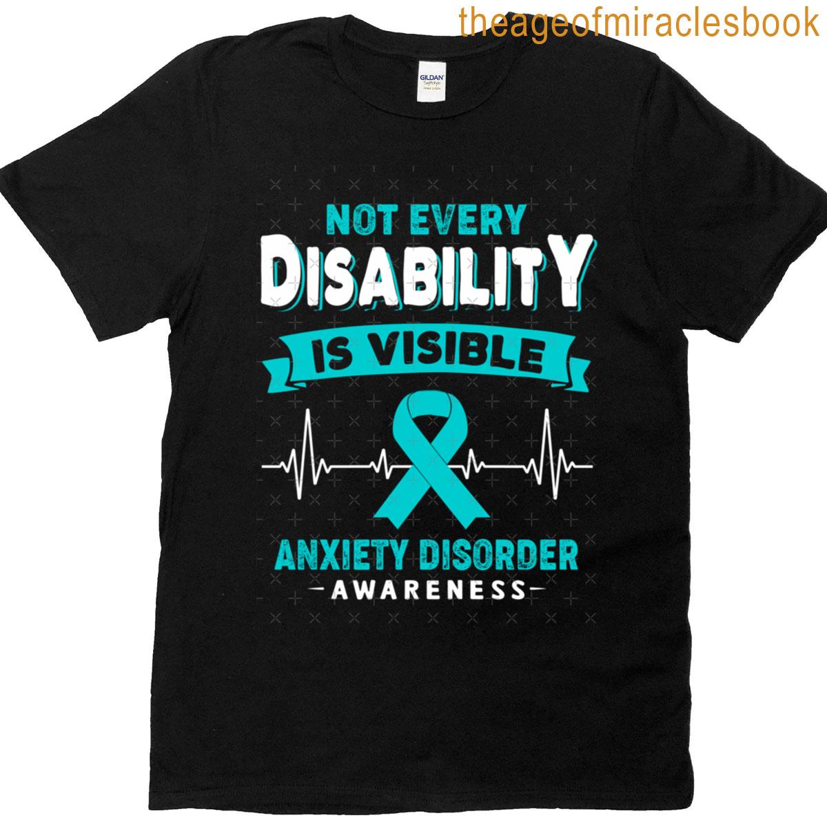 Anxiety Disorder Awareness - Not Every Disability Is Visible T-shirt