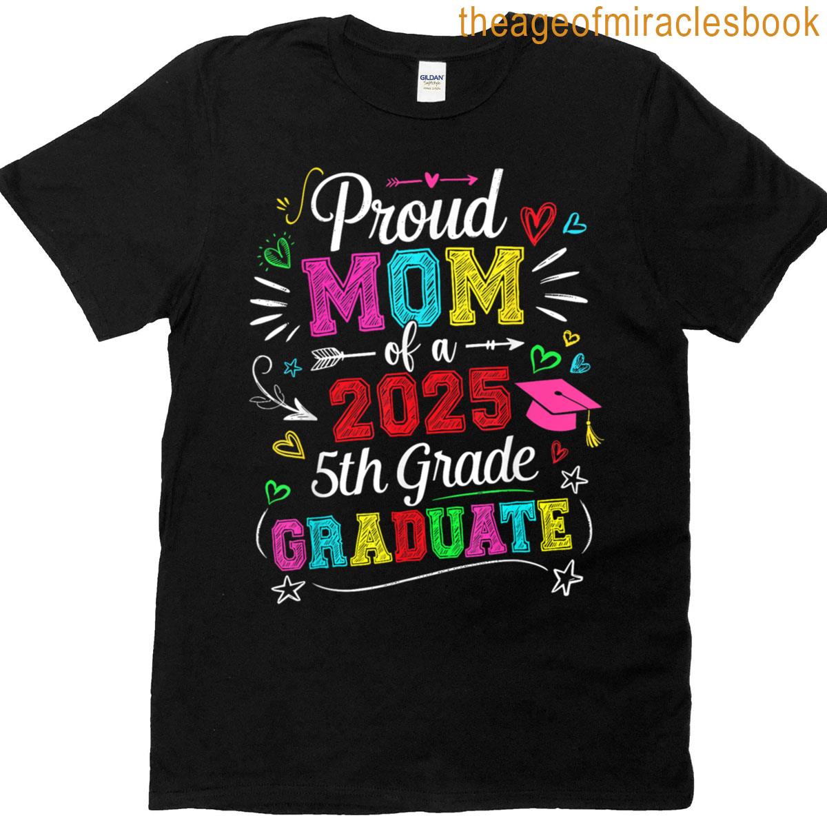 Funny Proud Mom Of A Class Of 2025 5th Grade Graduate T-shirt
