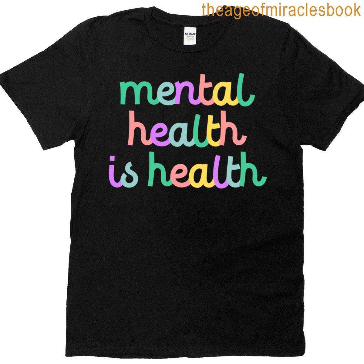 Mental Health Is Health Mental Health Awareness Month Gear T-shirt