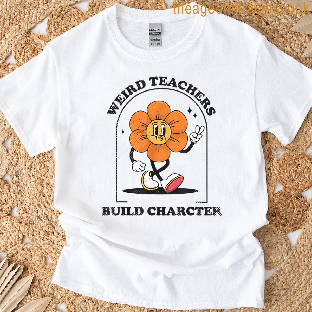 Weird Teachers Build Character Retro Funny Art Teacher T-shirt