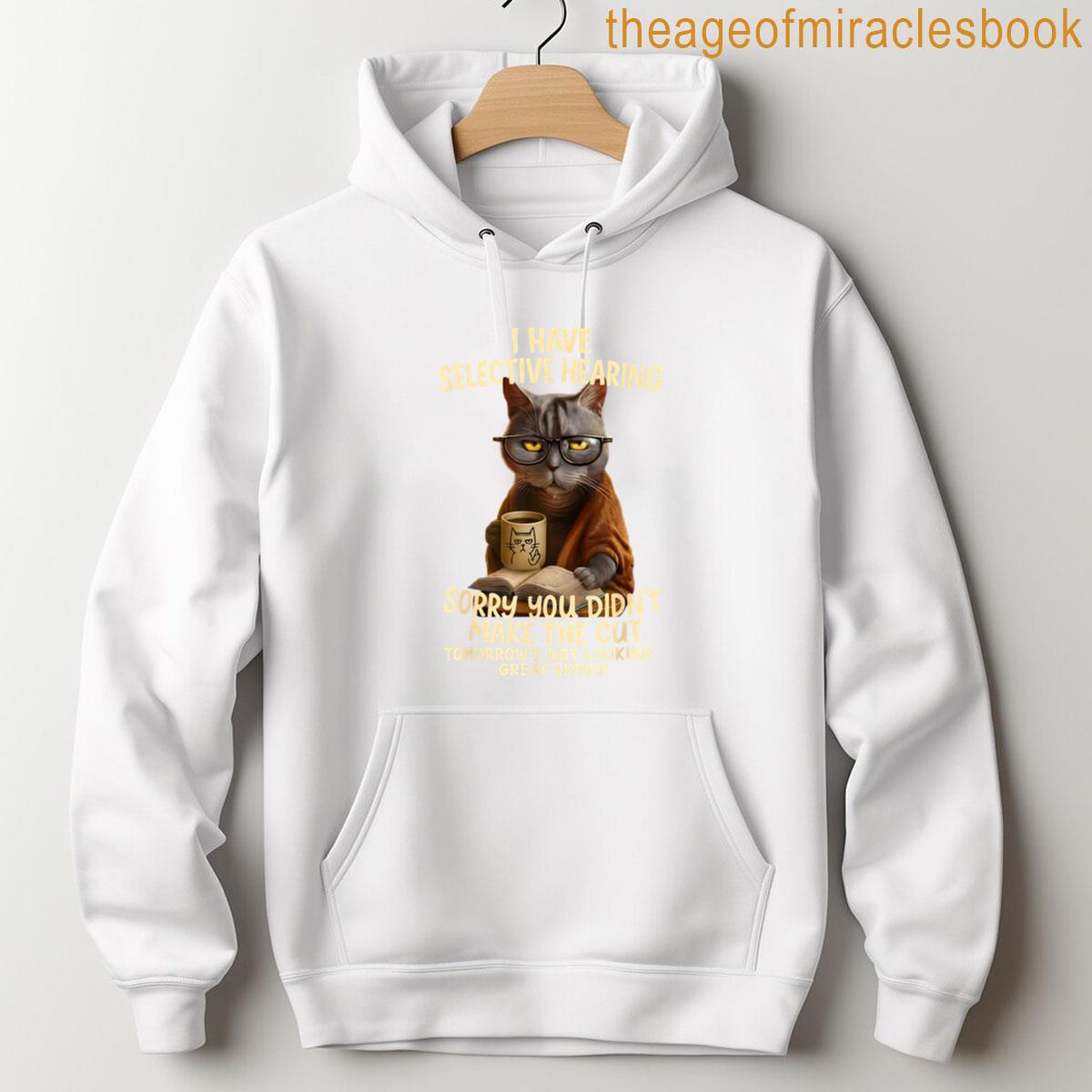 Cat Have Selective Hearing You Didnt Make Cut Funny 0lz3li T-shirt