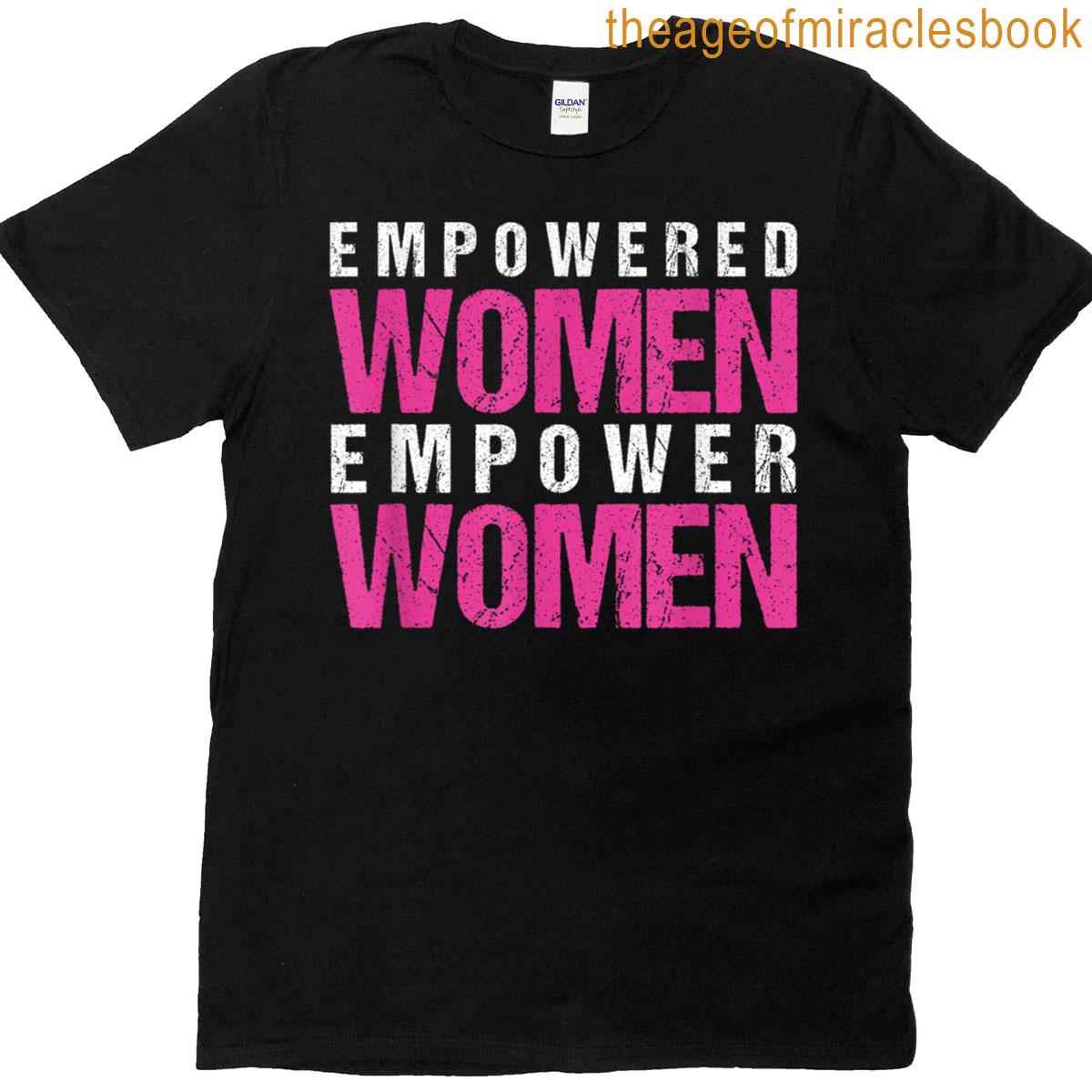 Empowered Woman Empower Woman Feminist Feminism Female Gift T-shirt