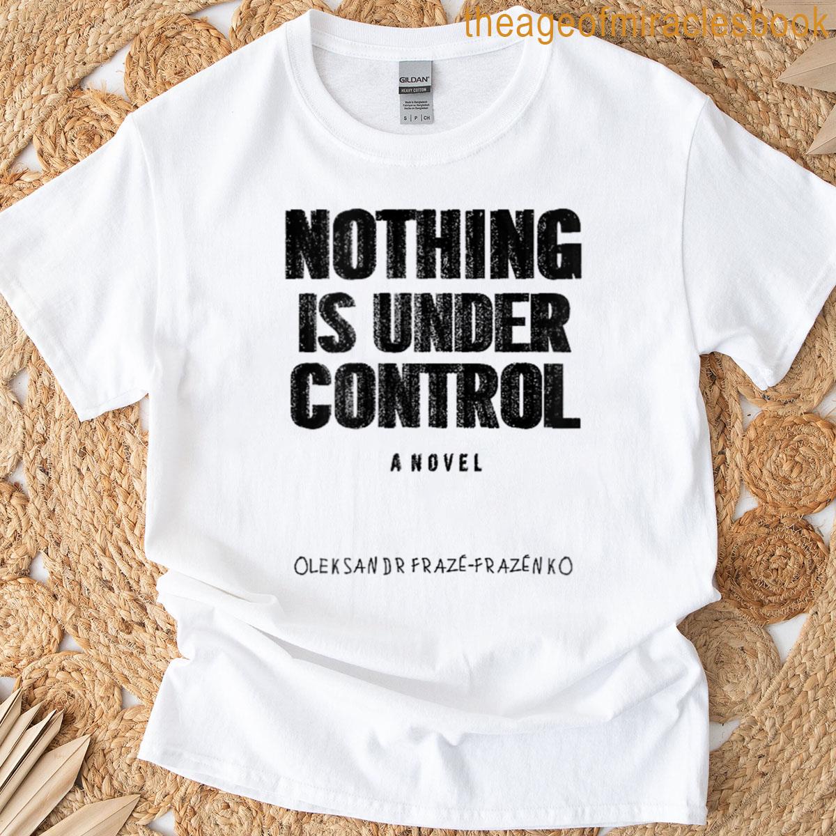 Nothing Is Under Control T-shirt