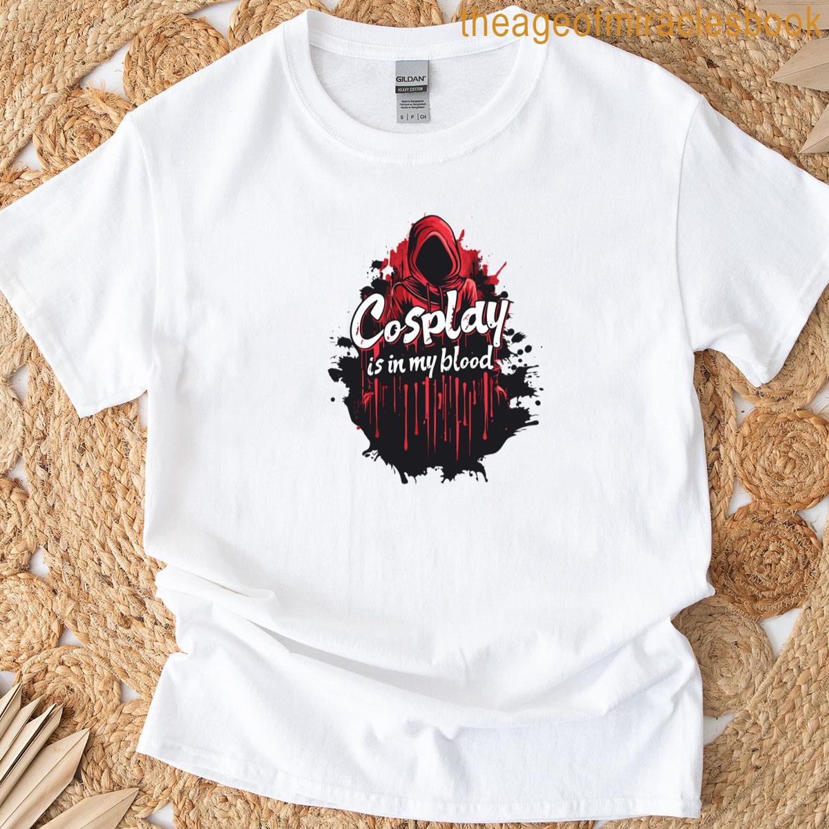 Cosplay Is In My Blood T-shirt
