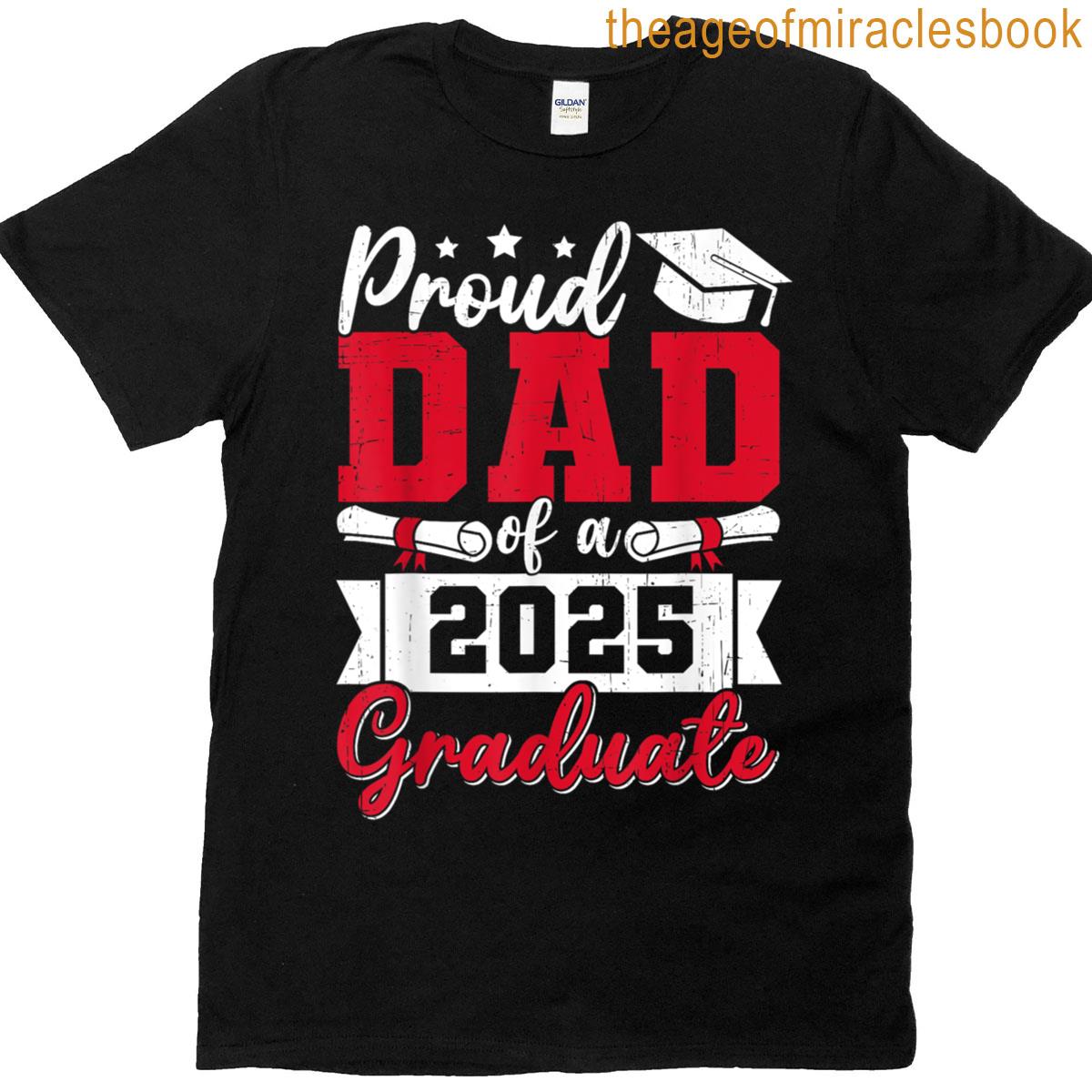 Proud Dad Of A 2025 Graduate Dad Graduation 2025 Father T-shirt