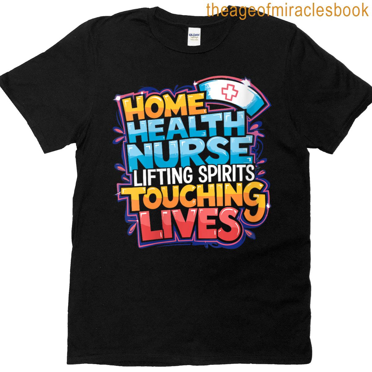 Womens Home Health Nurse Lifting Spirits Touching Lives T-shirt