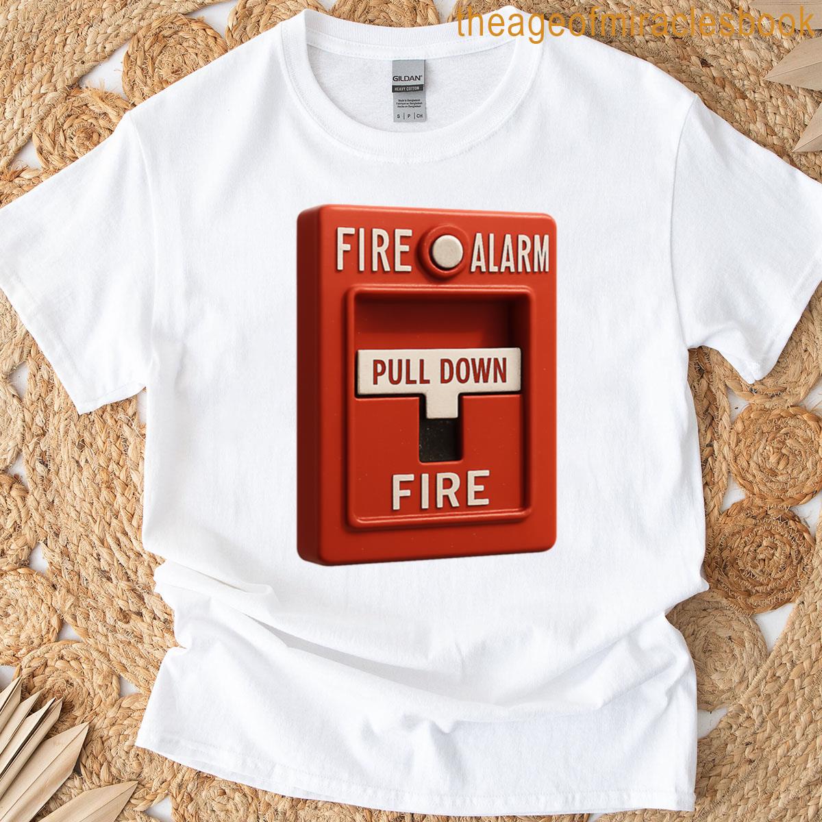Fire Alarm Pull Down For Alarm T-shirt
