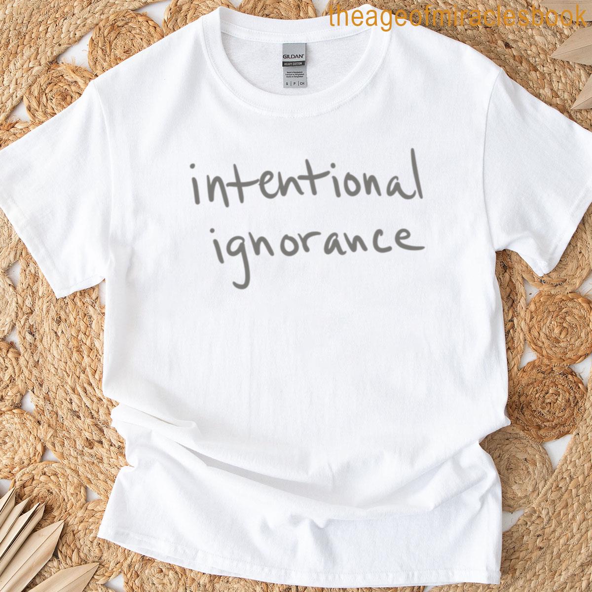 Intentional Ignorance T-shirt