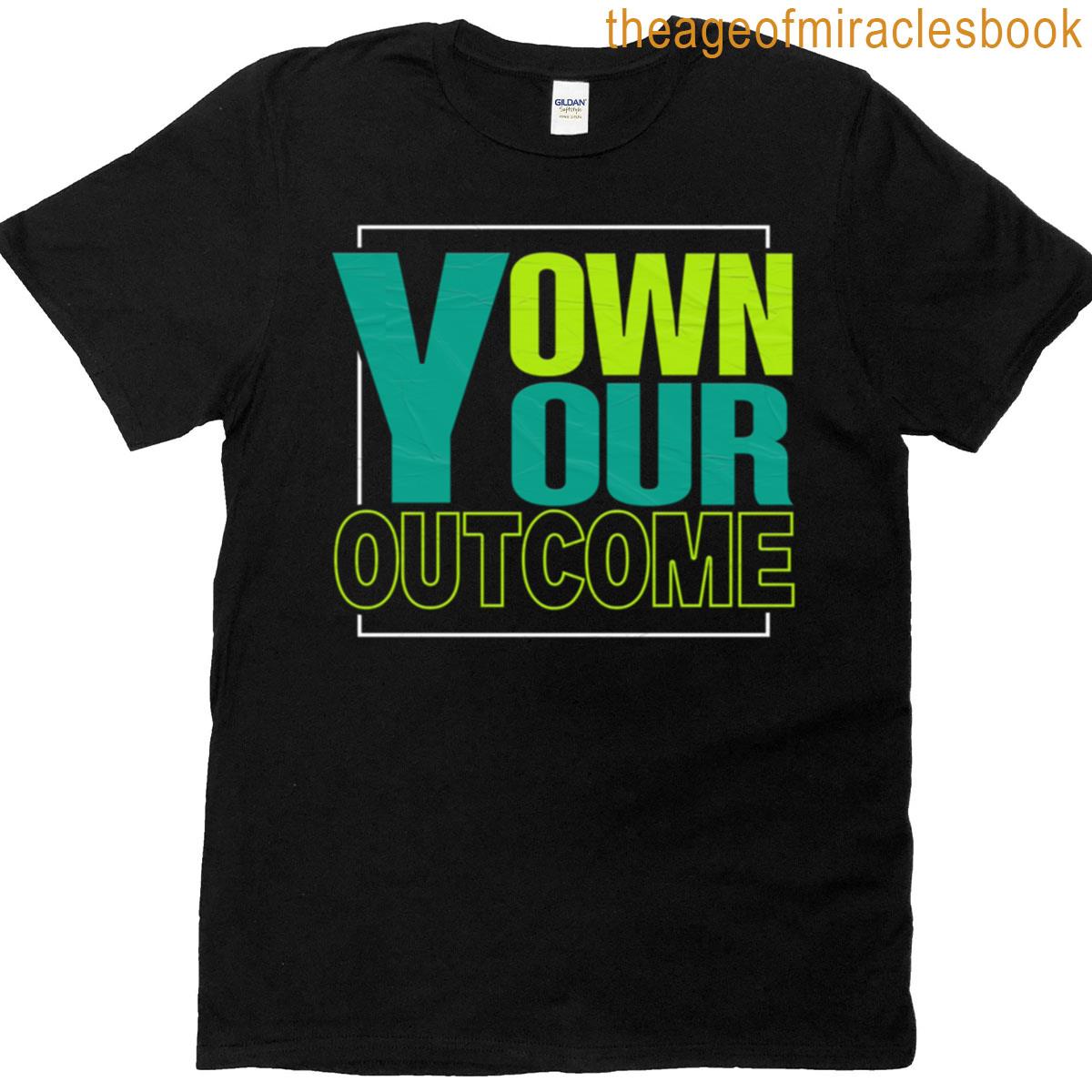 Own Your Outcome T-shirt