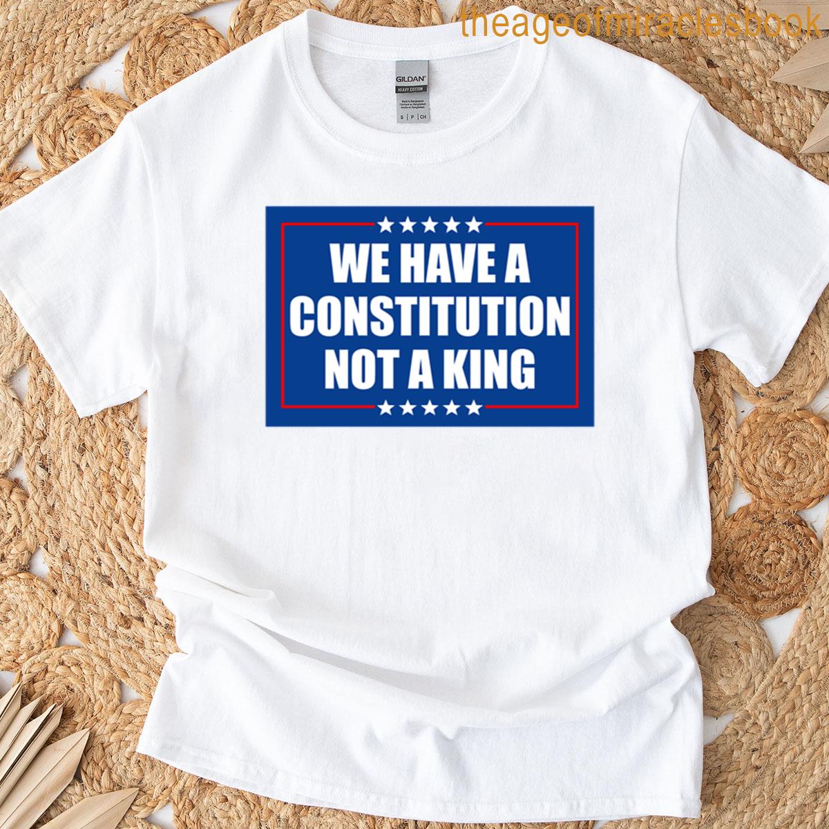 We Have A Constitution Not A King - No Kings T-shirt