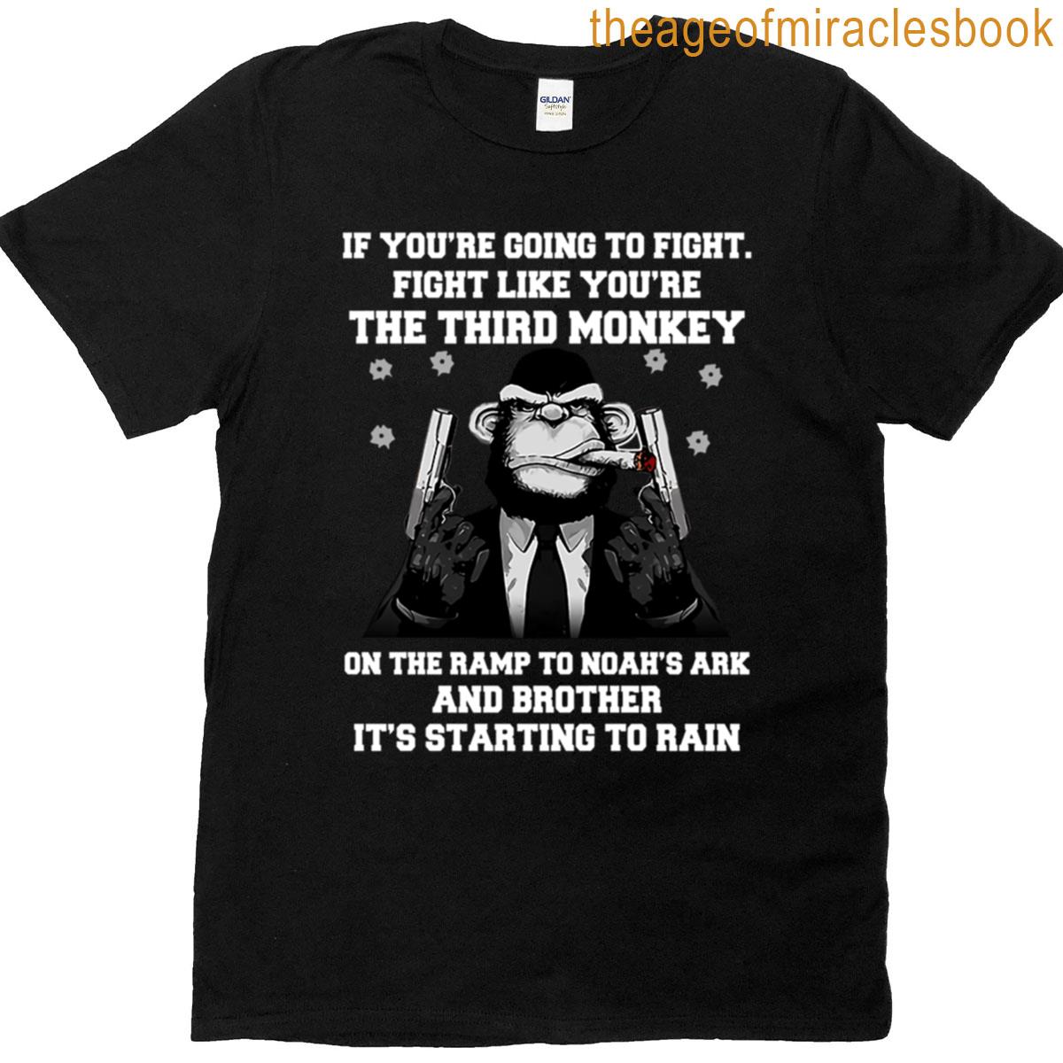 If You Re Going To Fight Fight Like You Re The Third Monkey T-shirt