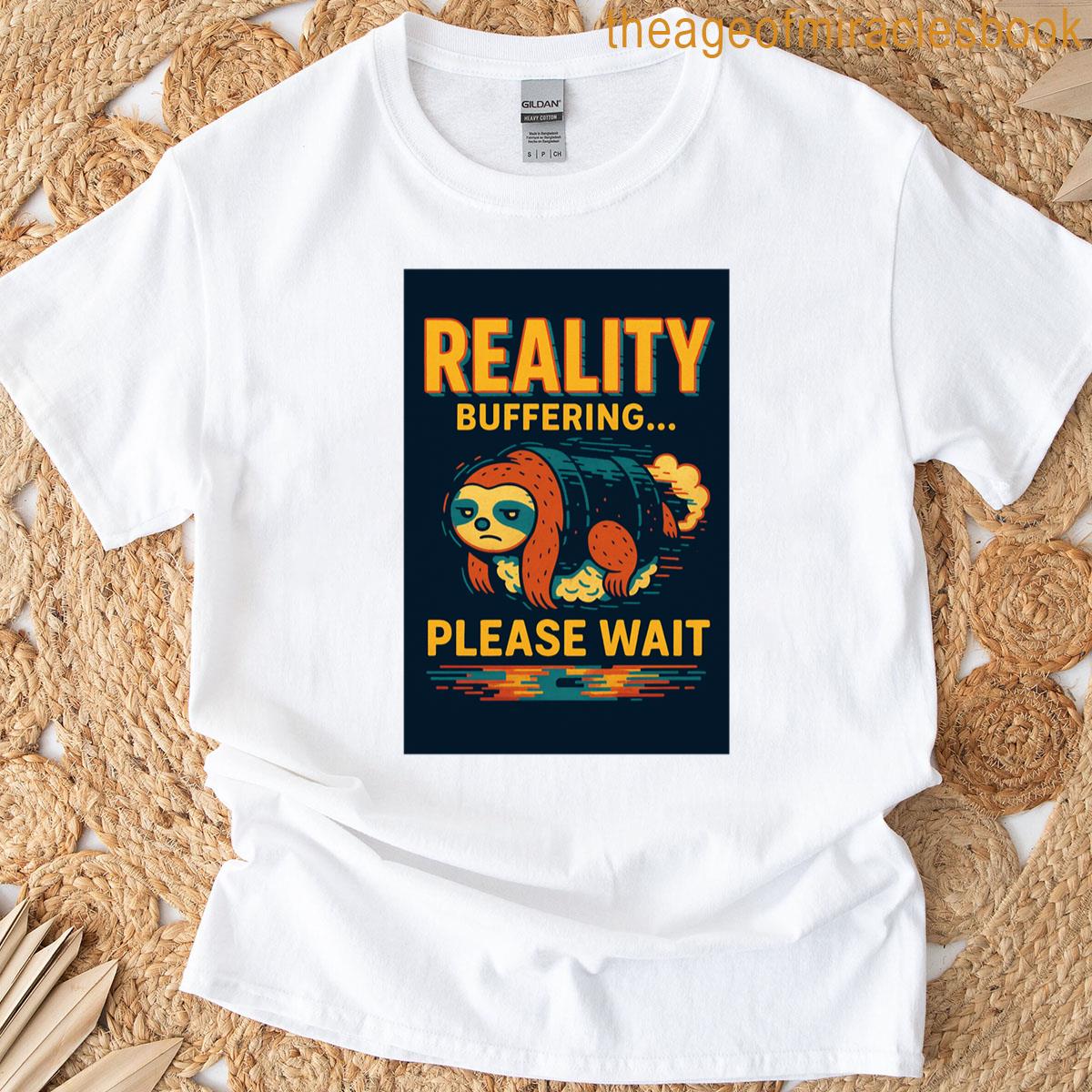 Reality Buffering Sloth Funny Lazy Life Loading Meme Design T-shirt