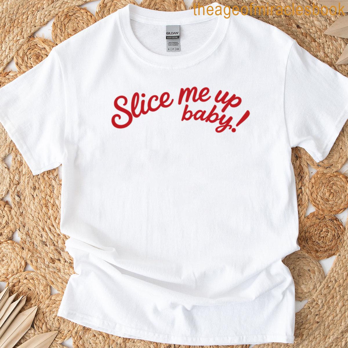 Slice Me Up Baby T-shirt