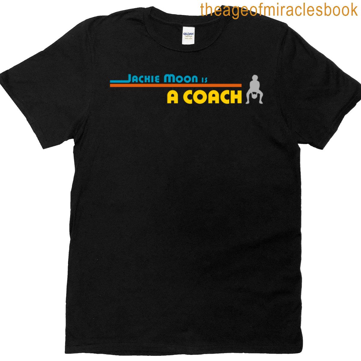 Jackie Moon Is A Coach T-shirt