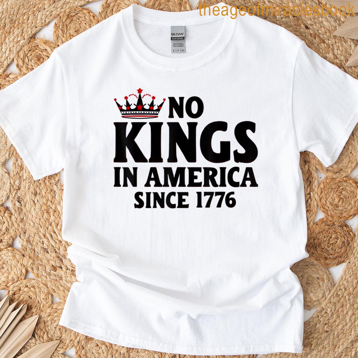 No Kings In America Since 1776 T-shirt