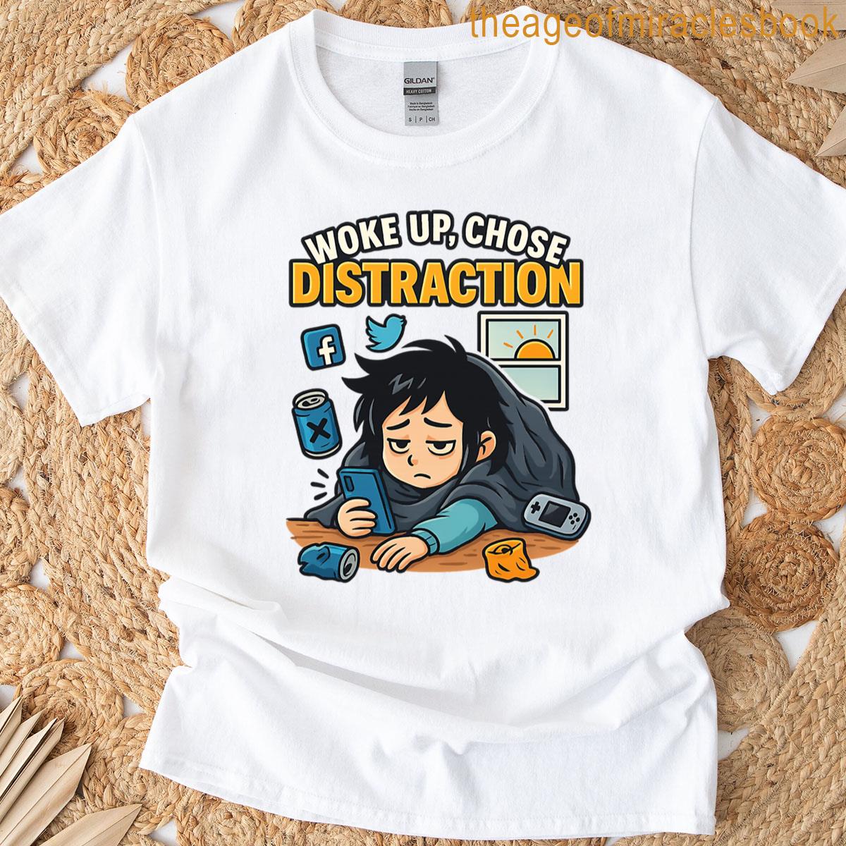 Woke Up Chose Distraction T-shirt