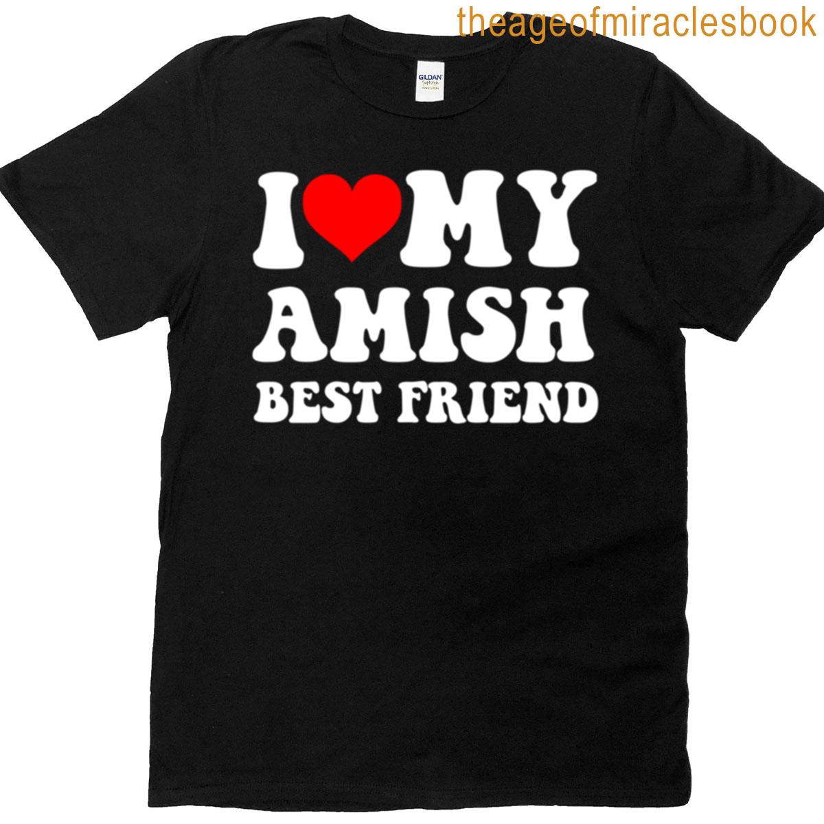 I Love My Amish Best Friend T-shirt