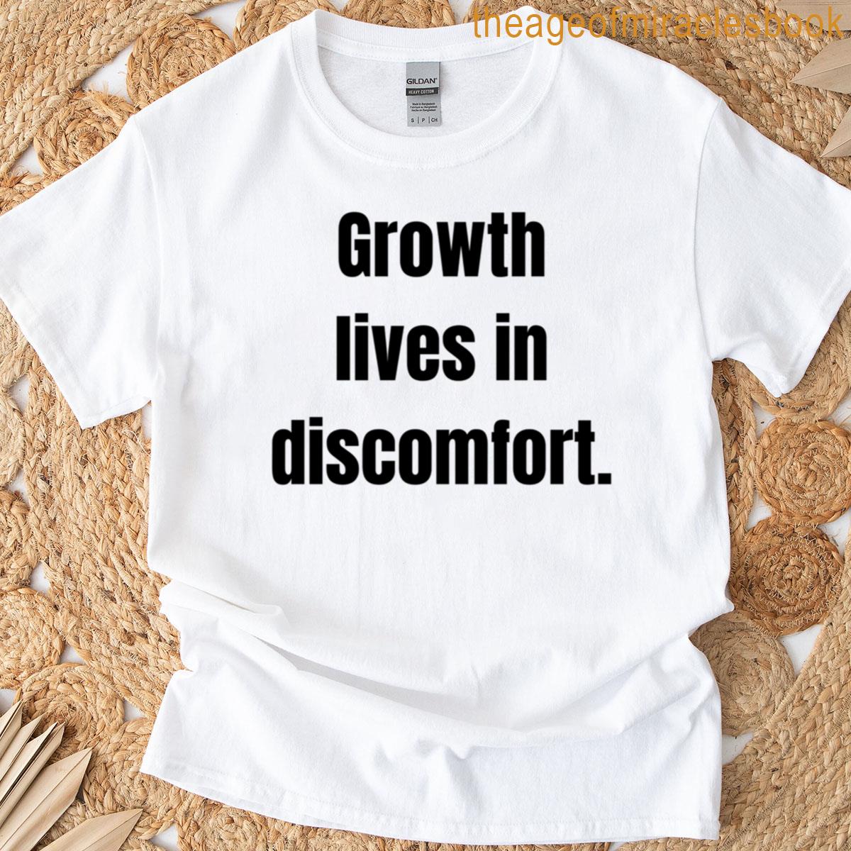 Growth Lives In Discomfort T-shirt