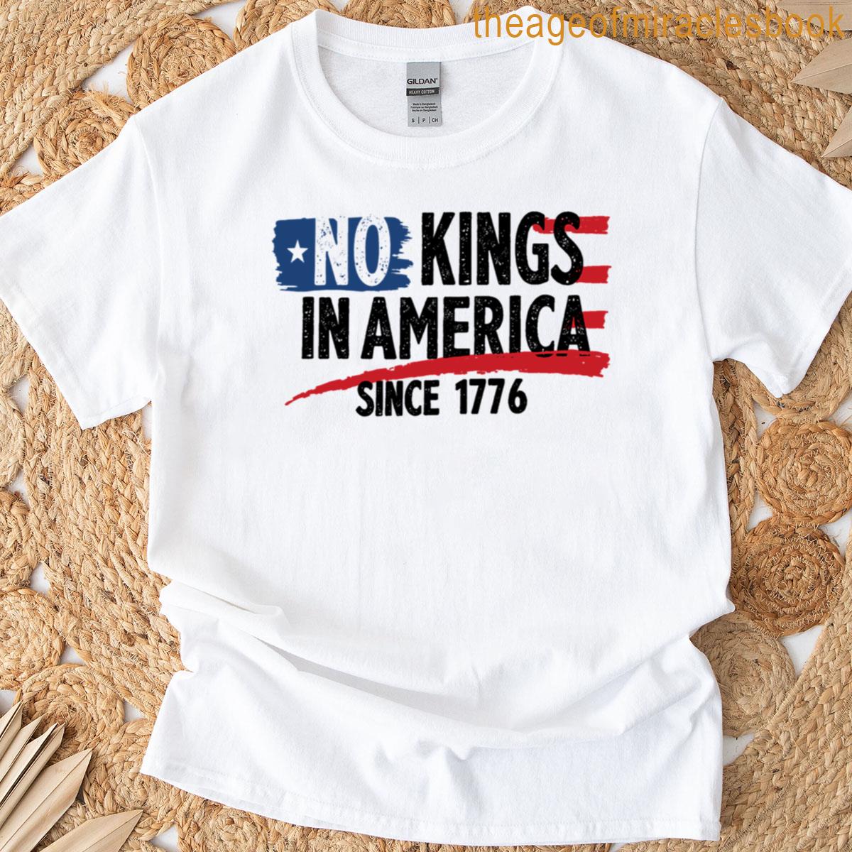 No Kings In America Since 1776 T-shirt