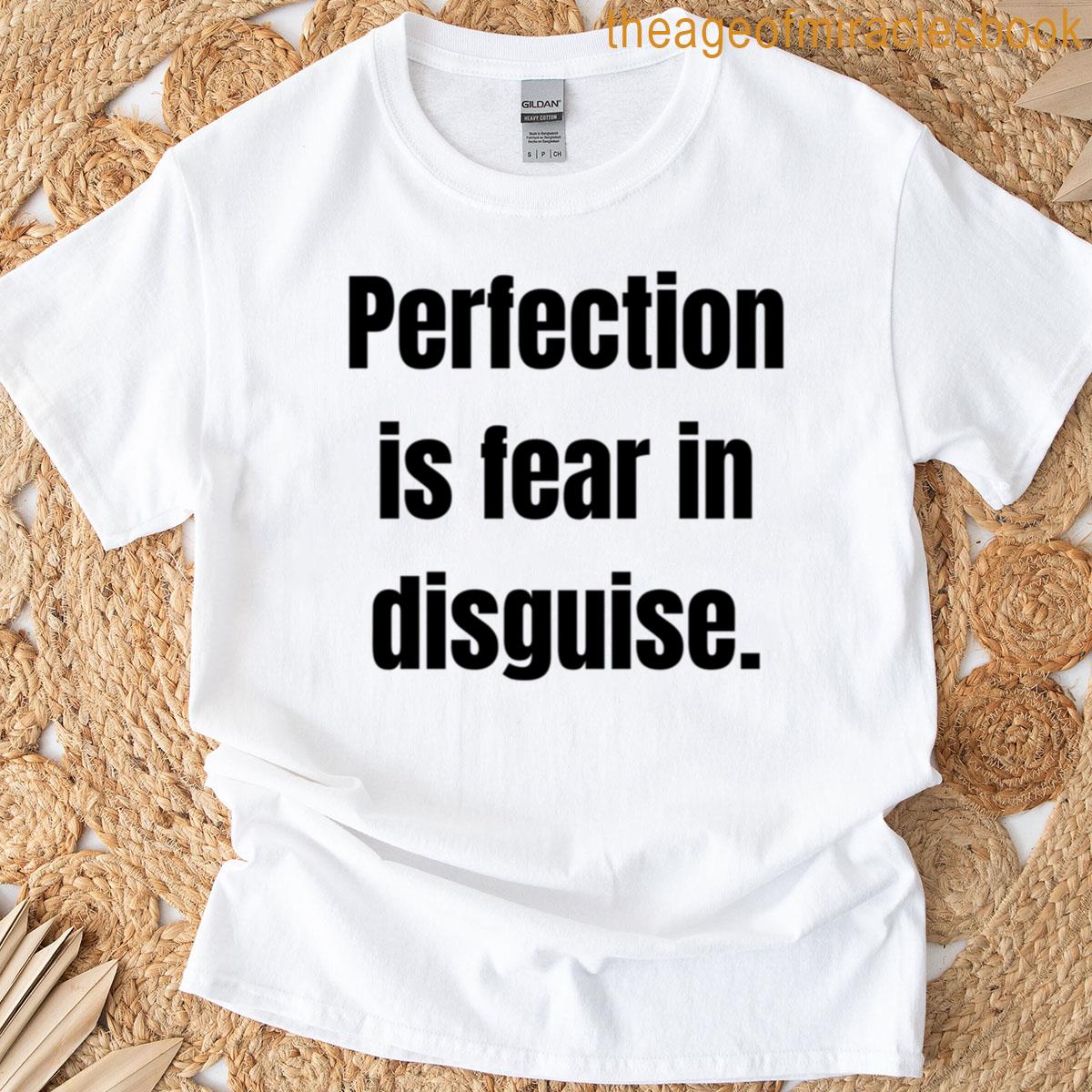 Perfection Is Fear In Disguise T-shirt