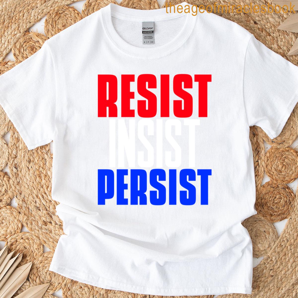 Resist Insist Persist1 T-shirt