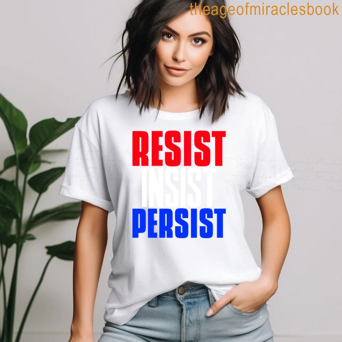 Resist Insist Persist1 T-shirt