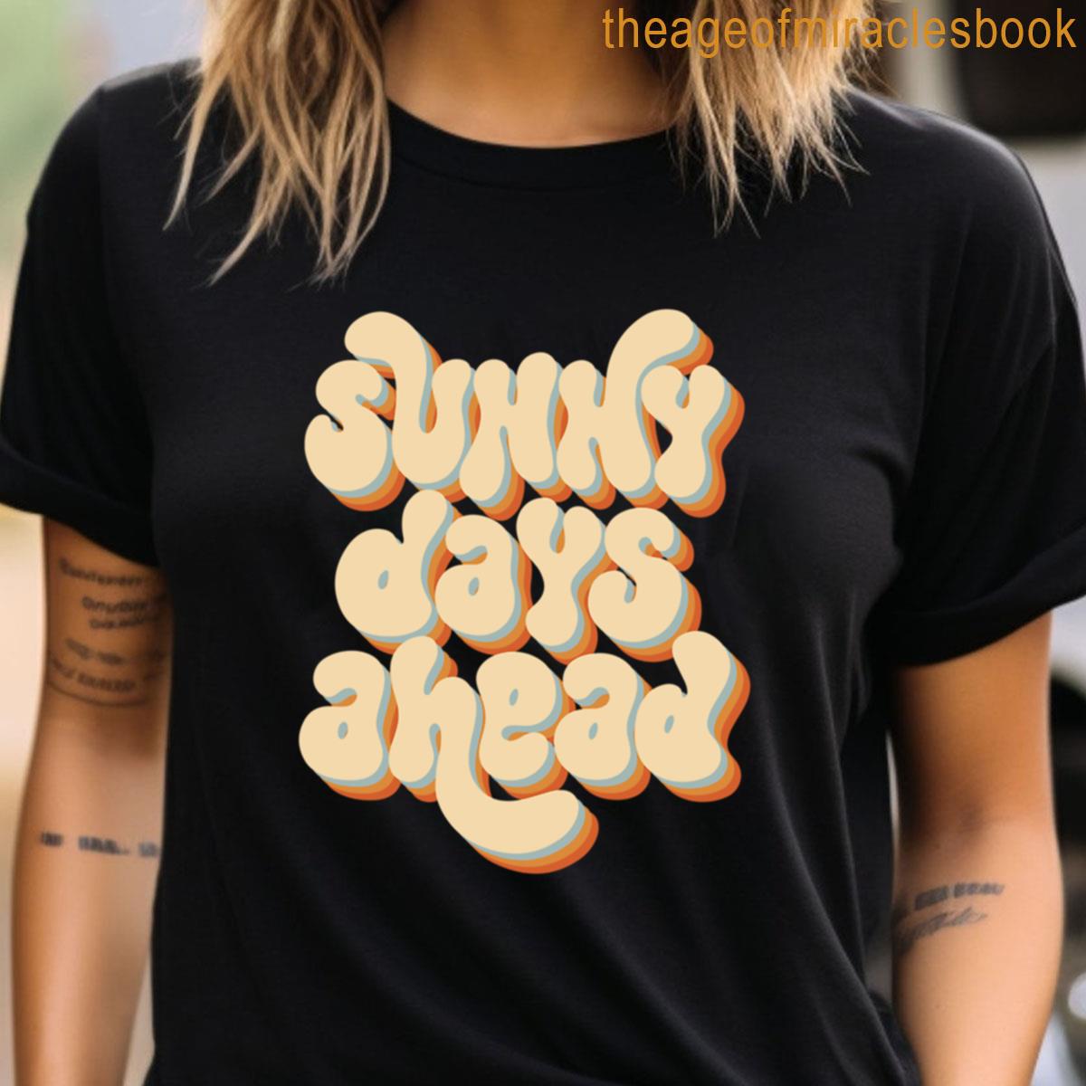 Sunny Days Ahead Groovy Retro Bubble Font Tee T-shirt