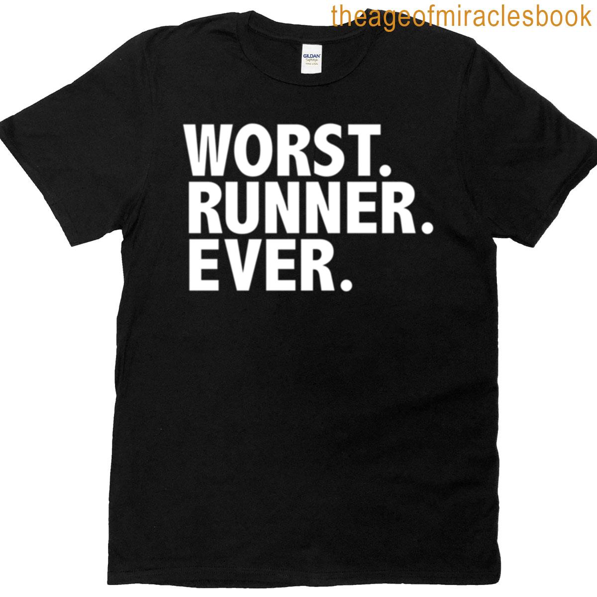 Worst Runner Ever Running Workout Marathons T-shirt